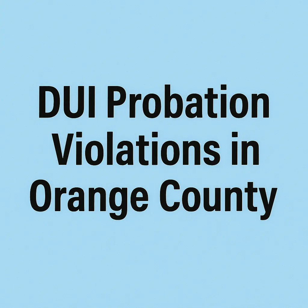 DUI Probation Violations In Orange County – 5 Things You Need To Know ...