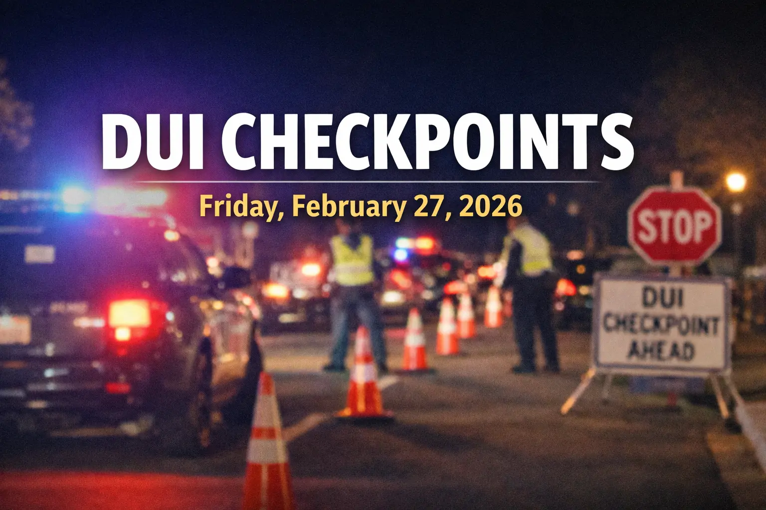 DUI Checkpoints Near Me – Friday, February 27, 2026 | DUI Checkpoints ...